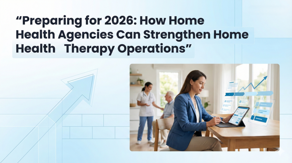 Home Health Therapy Operations in 2026: How Agencies Can Strengthen ...